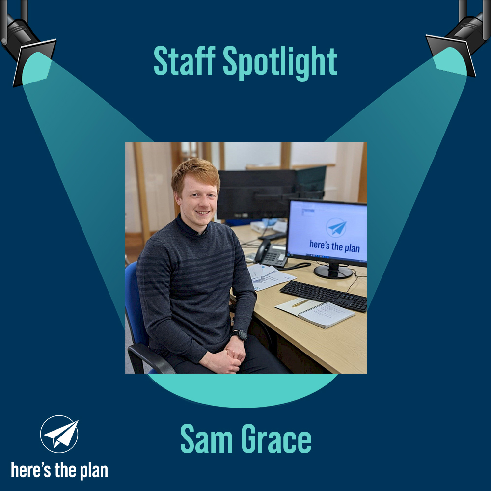 May Staff Spotlight - Sam Grace - Here's The Plan